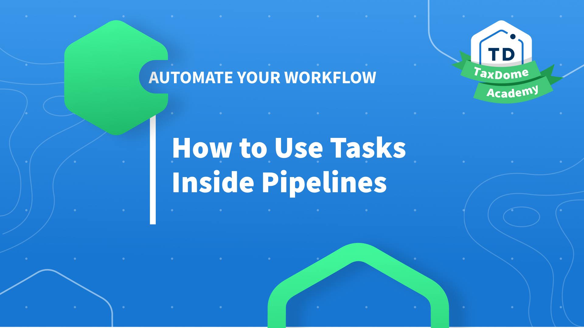 TaxDome Academy – How to Use Tasks Inside Pipelines - TaxDome